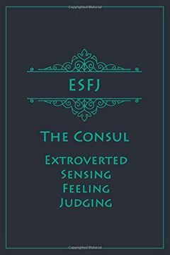 Libro Esfj - the Consul (Extroverted, Sensing, Feeling, Judging): Myers ...