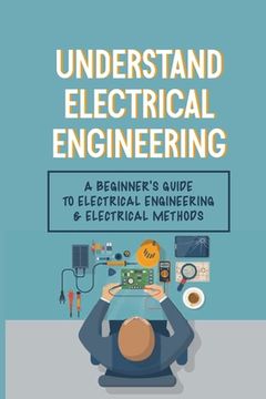 Libro Understand Electrical Engineering: A Beginner's Guide To Electrical Engineering ...