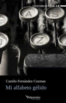 Libro Mi Alfabeto Gelido De Camilo Fernandez Cozman - Buscalibre