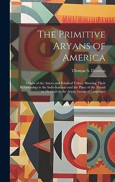 Book The Primitive Aryans of America; Origin of the Aztecs and Kindred ...
