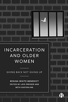 Libro Incarceration and Older Women: Giving Back not Giving up (en Inglés) De Regina Benedict ...