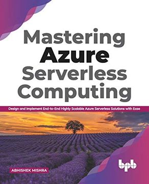 Libro Mastering Azure Serverless Computing: Design and Implement End-To-End Highly Scalable ...