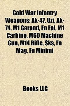 Libro cold war infantry weapons: ak-47, uzi, ak-74, m1 garand, fn fal ...