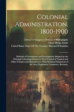 Libro Colonial Administration, 1800-1900: Methods of Government and ...