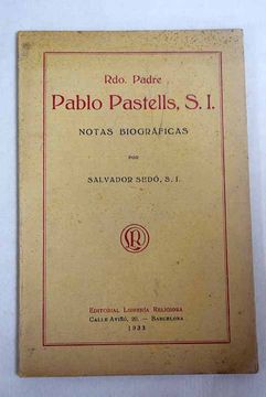 Libro Rdo. Padre Pablo Pastells, S.I.: notas biográficas De Sedó ...