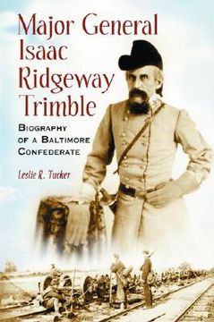 Libro major general isaac ridgeway trimble: biography of a baltimore ...