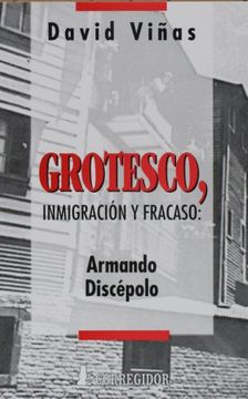 Libro Grotesco, Inmigración y Fracaso: Armando Discépolo De David Viñas ...
