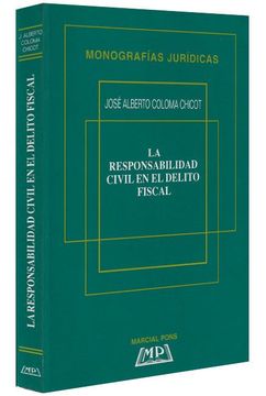 Libro La Responsabilidad Civil en el Delito Fiscal De José Alberto Coloma Chicot - Buscalibre