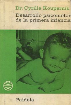 Libro DESARROLLO PSICOMOTOR DE LA PRIMERA INFANCIA. De KOUPERNIK, Cyrille. - Buscalibre