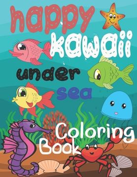 Libro happy kawaii under sea coloring book: kawaii ocean animals kids ...