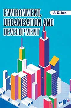 Libro Environment, Urbanisation and Development (en Inglés) De A.K. Jain - Buscalibre