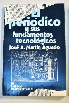 Libro El Periódico Y Sus Fundamentos Tecnológicos De José Antonio ...
