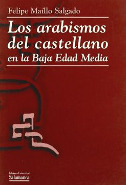 Libro Los Arabismos del Castellano en la Baja Edad Media De Felipe ...