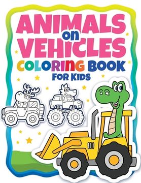 Libro Animals On Vehicles Coloring Book For Kids (Ages 4-8): Original ...