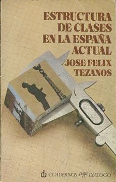 Comprar ESTRUCTURA DE CLASES EN LA ESPAÑA ACTUAL. De TEZANOS, Jose Felix. - Buscalibre
