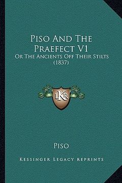 Libro piso and the praefect v1: or the ancients off their stilts (1837 ...