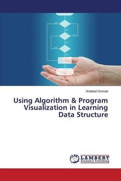 Comprar Using Algorithm & Program Visualization in Learning Data Structure De Osman Waleed ...