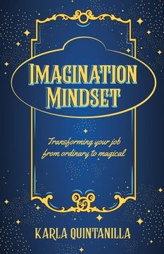 Libro Imagination Mindset: Transforming Your Job from Ordinary to ...