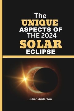 Libro The Unique Aspects of the 2024 Solar Eclipse: Unveiling the ...