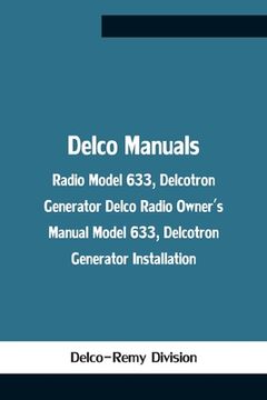 Libro Delco Manuals: Radio Model 633, Delcotron Generator Delco Radio ...