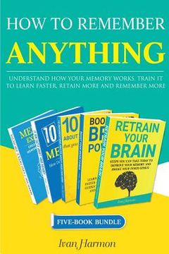Libro How to Remember Anything: Understand How Your Memory Works; Train ...