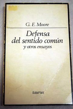 Libro Defensa Del Sentido Común Y Otros Ensayos De George Edward Moore - Buscalibre