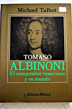 Libro Tomaso Albinoni: el compositor veneciano y su mundo De Talbot ...