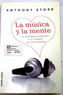 Libro La música y la mente : el fenómeno auditivo y el porqué de las pasiones De Anthony Storr ...