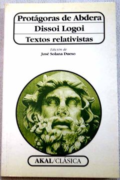 Libro Protágoras de Abdera: Dissoi logoi : textos relativistas De Jose ...