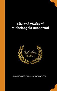Libro Life and Works of Michelangelo Buonarroti De Aurelio Gotti ...