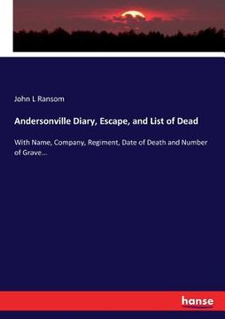 Libro Andersonville Diary, Escape, and List of Dead: With Name, Company ...