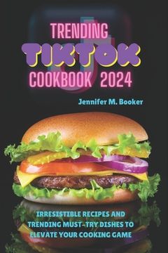 Libro Trending TikTok Cookbook 2024: Irresistible Recipes And Trending ...