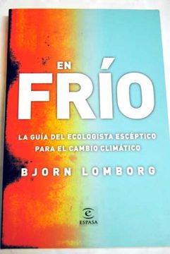 Libro en frío: la guía del ecologista escéptico para el cambio ...