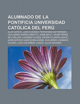 Libro alumnado de la pontificia universidad cat lica del per: alan garc a, juan acevedo fern ...