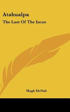 Libro atahualpa: the last of the incas, mcnab, hugh, ISBN 9780548038000 ...