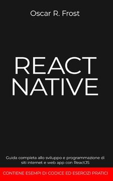 Libro React Native: Guida completa allo sviluppo e programmazione di siti internet e web app con ...