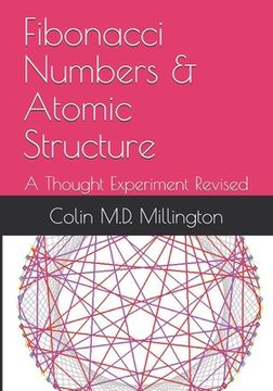 Libro Fibonacci Numbers & Atomic Structure: A Thought Experiment Revised (en Inglés) De ...