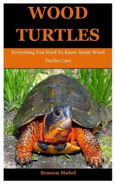Libro Wood Turtles: Everything You Need To Know About Wood Turtles Care (en Inglés) De Mabel ...