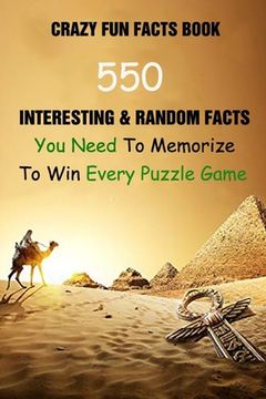 Libro Crazy Fun Facts Book: 550 Interesting & Random Facts You Need To Memorize To Win Every ...