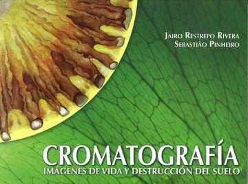 Libro Cromatografía. Imágenes de vida y destrucción del suelo De Jairo Restrepo Rivera ...