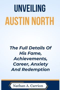 Libro Unveiling Austin North: The Full Details Of His Fame ...