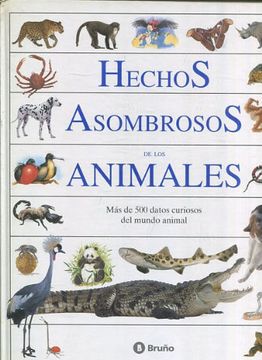 Libro HECHOS ASOMBROSOS DE LOS ANIMALES. MAS DE 500 DATOS CURIOSOS DEL ...