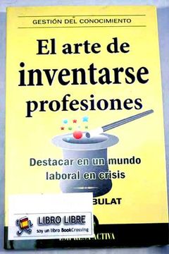 Libro El Arte De Inventarse Profesiones; Destacar En Un Mundo Laboral ...