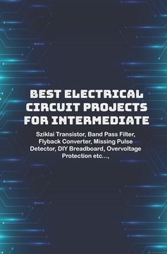 Libro Best Electrical circuit projects for intermediate students: Sziklai Transistor, Band Pass ...