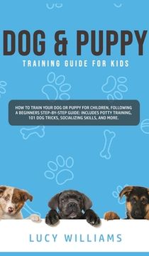 Libro Dog & Puppy Training Guide for Kids: How to Train Your Dog or ...