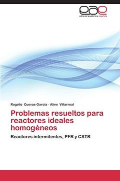 Libro Problemas Resueltos Para Reactores Ideales Homogeneos De Cuevas-Garcia Rogelio; Villarreal ...