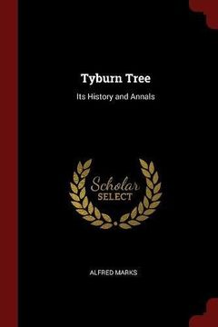 Libro Tyburn Tree: Its History and Annals De Alfred Marks - Buscalibre ...