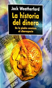 Libro LA HISTORIA DEL DINERO De WEATHERFORD, JACK - Buscalibre