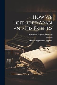 Libro How we Defended Arábi and his Friends: A Story of Egypt and the ...
