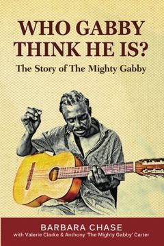 Libro Who Gabby Think He Is? The Story of the Mighty Gabby De Barbara ...